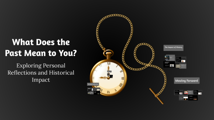 What Does the Past Mean to You? by Emil Majuk on Prezi