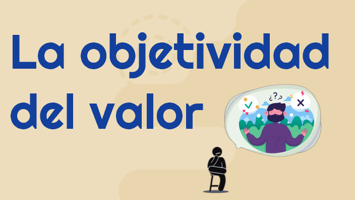 La Objetividad de Valor by DELIA DORIS RAMOS CHOQUE on Prezi
