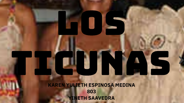 LOS TICUNAS by Karen Celmira Medina Lesmes on Prezi