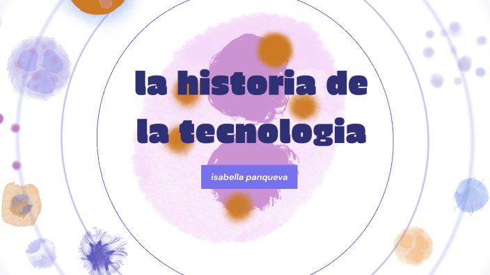 historia de la tecnologia by isa pp on Prezi