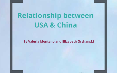 Relationship between USA and China by Elizabeth Orshanski on Prezi