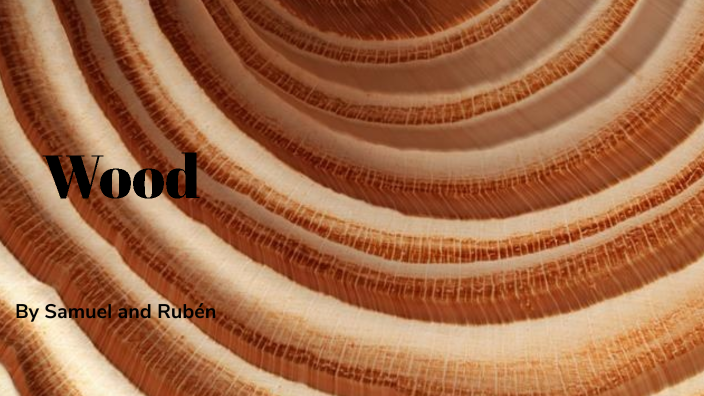 Wood by Samuel Martinez on Prezi