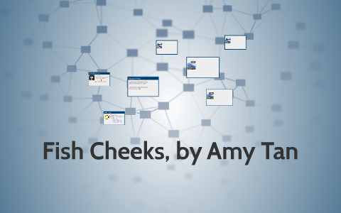 Fish Cheeks, by Amy Tan by Himani Aggarwal on Prezi
