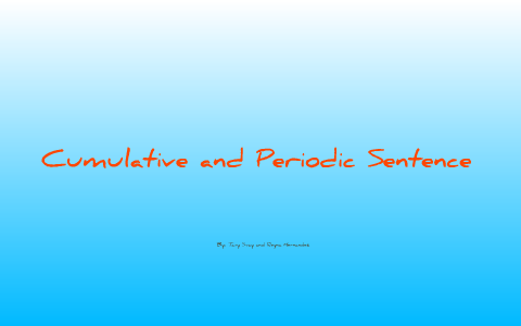 Cumulative and Periodic Sentence by Reyna Hernandez on Prezi