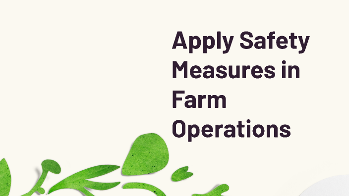 Apply Safety Measures in Farm Operations by sharmila once on Prezi