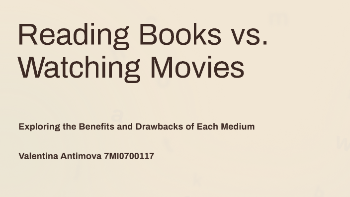Reading Books vs. Watching Movies by Валентина Антимова on Prezi