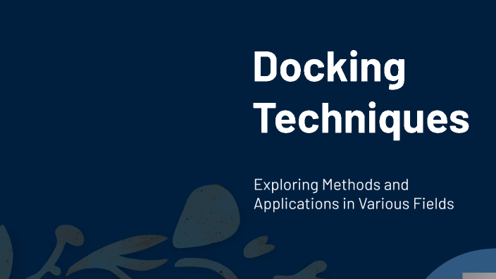 Docking Techniques by vaidehi kotla on Prezi