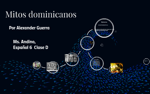 Mitos dominicanos by Alexander guerra on Prezi