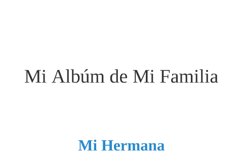 Mi Album de Mi Familia by Cortney McCracken on Prezi