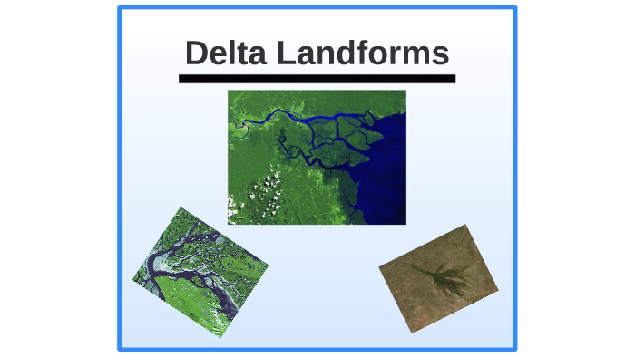 Delta Landforms by Cullen Heather on Prezi