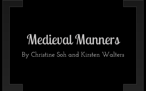 Medieval Manners by Kirsten Walters on Prezi