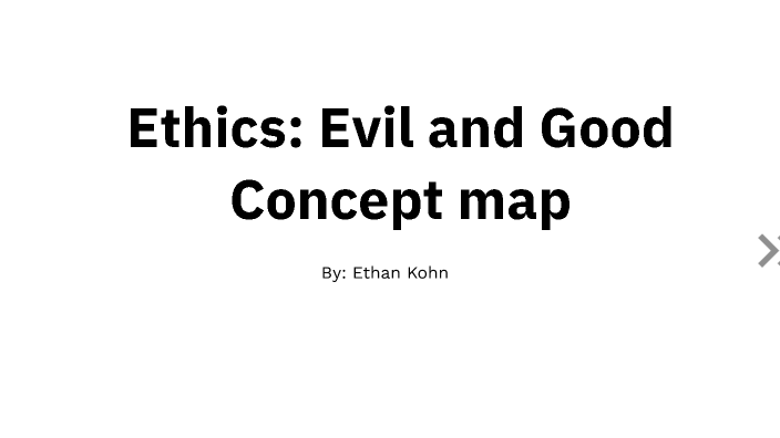 Ethics: Evil and Good Concept map by ethan Kohn on Prezi