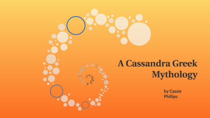 A Cassandra Greek Mythology by Cassie Phillips on Prezi