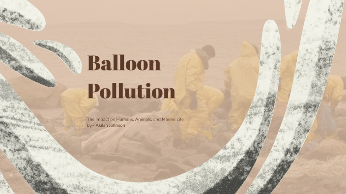 Balloon Pollution by Akilah Johnson on Prezi