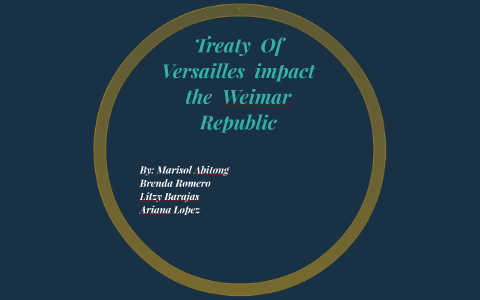 Treaty Of Versailles impact the Weimar Republic by litzy barajas on Prezi