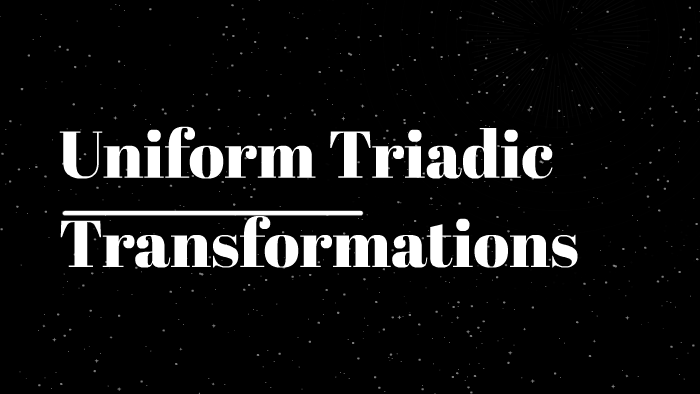 Uniform Triadic Transformations by John Rogers on Prezi