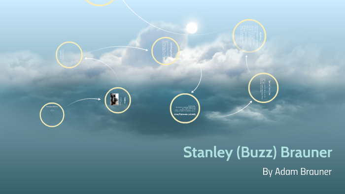 Stanley (Buzz) Brauner Biography by Adam Brauner on Prezi