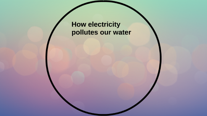 How electricity causes pollution by Lilyanna Whitaker on Prezi