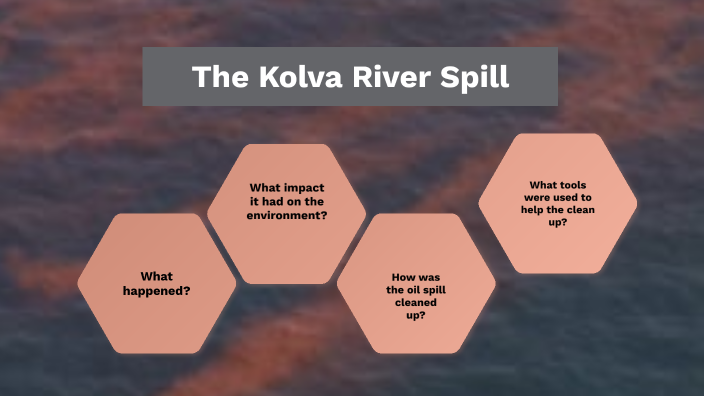Oil Spill of Kolva River by Briana Rocha on Prezi