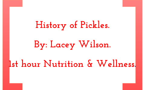 History of Pickles by Lacey Wilson on Prezi