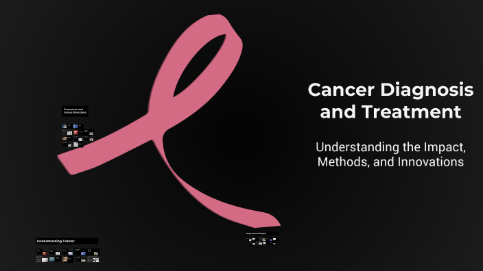 Cancer Diagnosis and Treatment by Basil Othman on Prezi