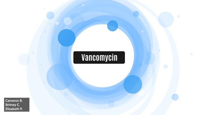 Vancomycin by Elizabeth Adriano on Prezi