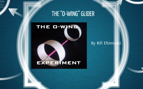 O-Wing Experiment by bill eftimoski on Prezi
