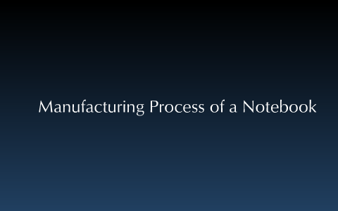 Manufacturing Process of Notebooks by Joshua Kim on Prezi