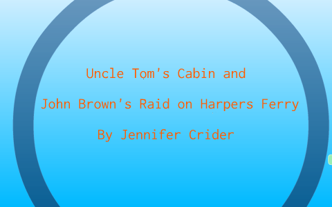 Uncle Tom's Cabin and John Brown's Raid on Harpers Ferry by Dietrich ...