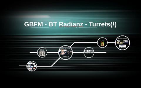 BT Radianz - GBFM - Turrets by on Prezi