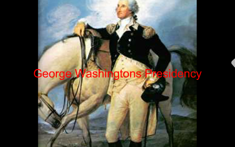 George Washingtons presidency by Ashley Lurie on Prezi