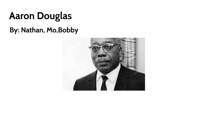 Aaron Douglas by nathan doyel on Prezi