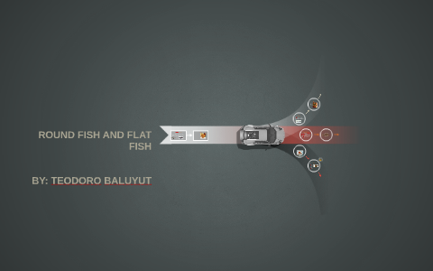 ROUND FISH AND FLAT FISH by Ted Baluyut on Prezi