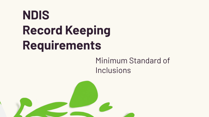 NDIS Record Keeping Requirements by Lara Elliott on Prezi