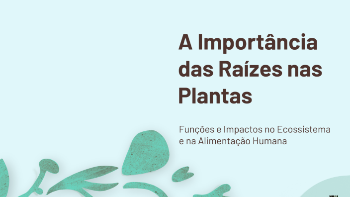 A Importância das Raízes nas Plantas by Maya sangalo on Prezi