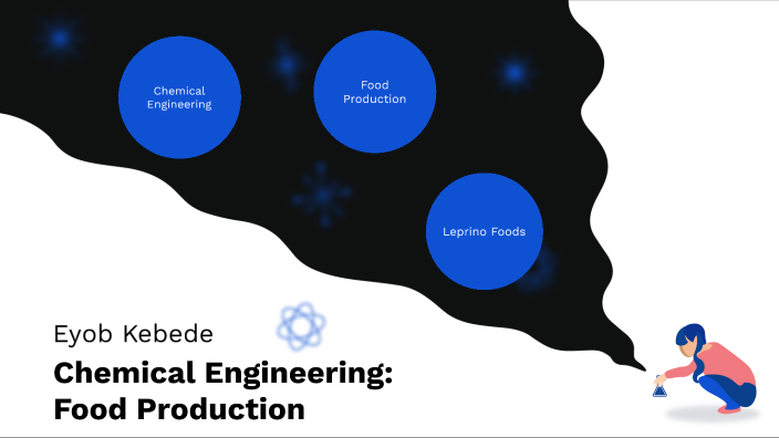 Chemical Engineering: Food Production by Eyob Kebede on Prezi