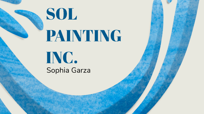 Sol painting Inc. by Sophia Garza by Sophia Garza on Prezi