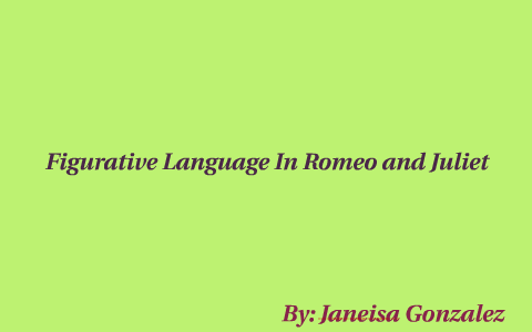 Figurative Language in Romeo and Juliet by Janeisa Gonzalez on Prezi