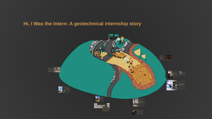 Hi, I Was the Intern: A geotechnical internship story by JAY WANG on Prezi