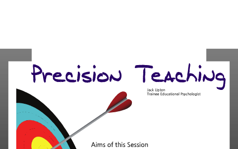 Precision teaching by Jack Upton on Prezi