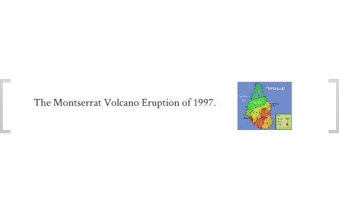 Montserrat Volcano Eruption 1997 by Brook Hambly on Prezi