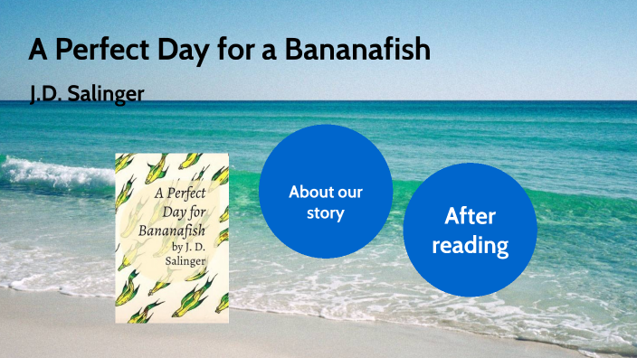 A Perfect Day for a Bananafish by Brooklyn McMahon on Prezi