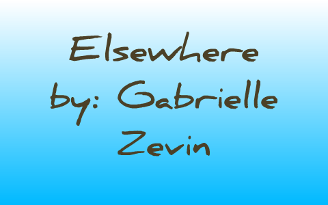 Elsewhere by: Gabrielle Zevin by Hannah Stoffer on Prezi