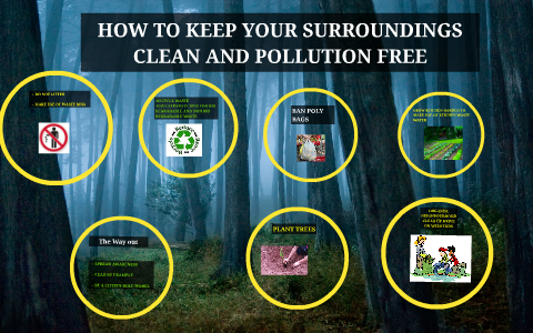 HOW TO KEEP YOUR SURROUNDINGS CLEAN by arjun khajuria on Prezi