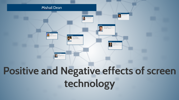 Positive and Negative effects of screen technology by mishail dean on Prezi