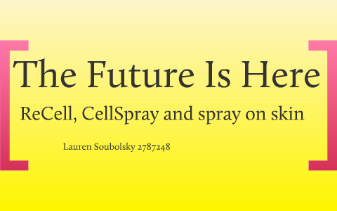 ReCell: Spray on skin by Lauren Soubolsky on Prezi