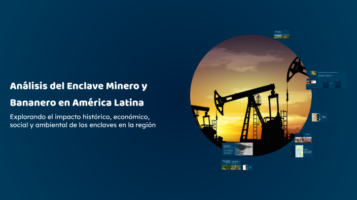 Análisis del Enclave Minero y Bananero en América Latina by Gabriel Muñoz on Prezi
