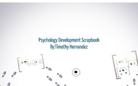 Psychology Development Scrapbook by Timothy Hernandez on Prezi