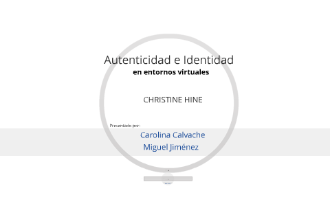 Autenticidad E Identidad En Entornos Virtuales By Miguel Jimenez On Prezi