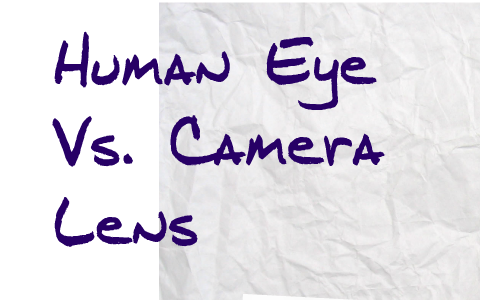 Human Eye Vs. Camera Lens by Adrian Schwatschko on Prezi
